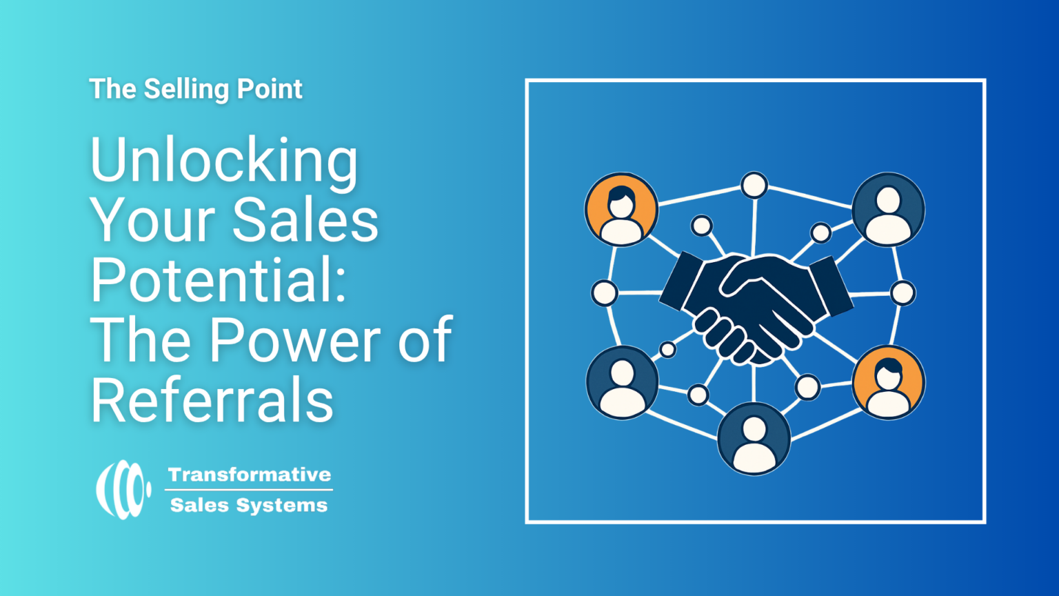 Unlocking Your Sales Potential: The Power of Referrals - Transformative ...