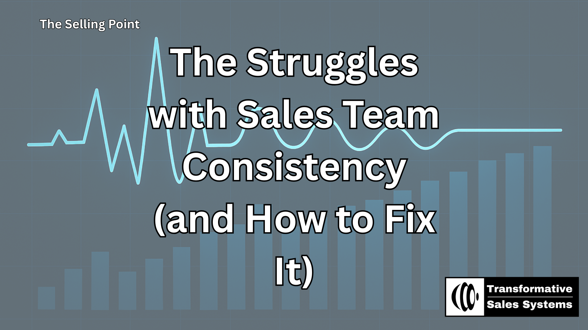The Struggles with Sales Team Consistency and the How to Fix